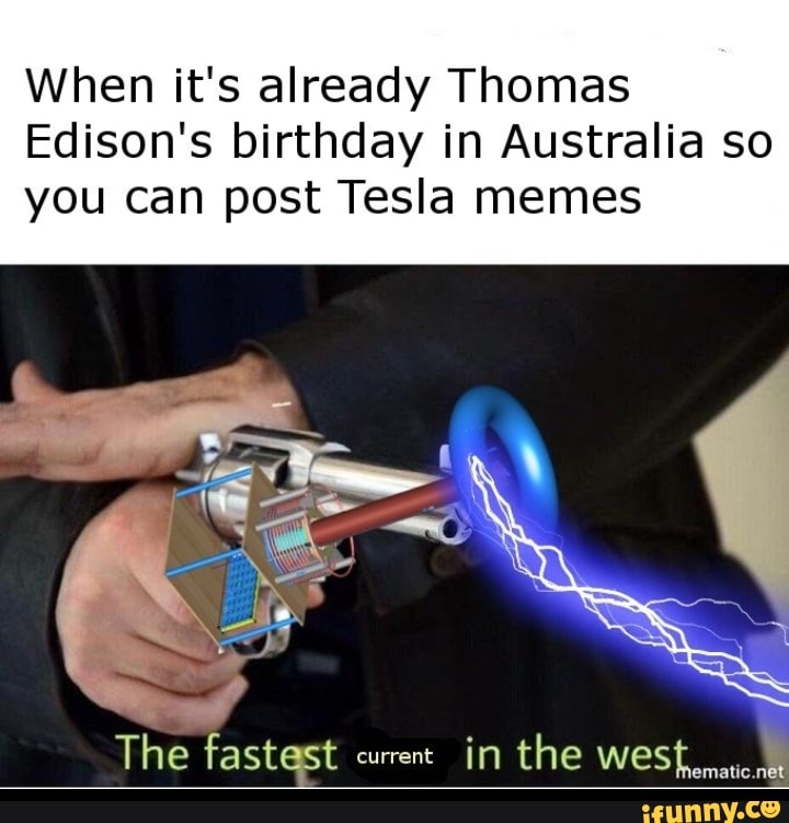 When it's already Thomas Edison‘s birthday in Australia so you can post ...