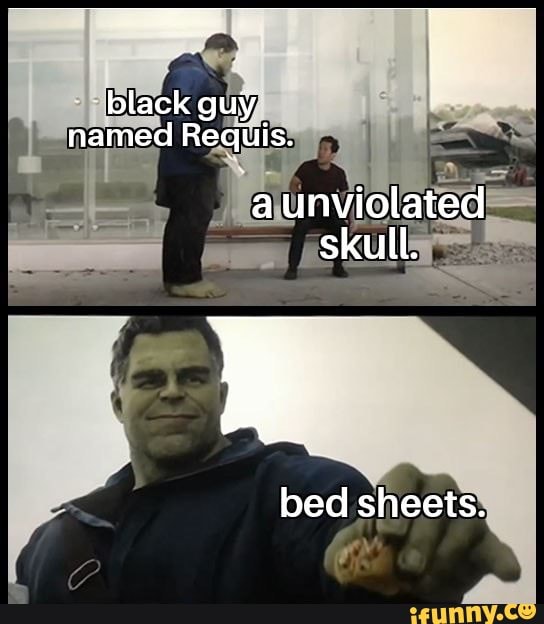 As black guy named Requis. a unviolated skull. bed sheets. - iFunny