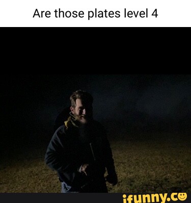 Are those plates level 4 - iFunny