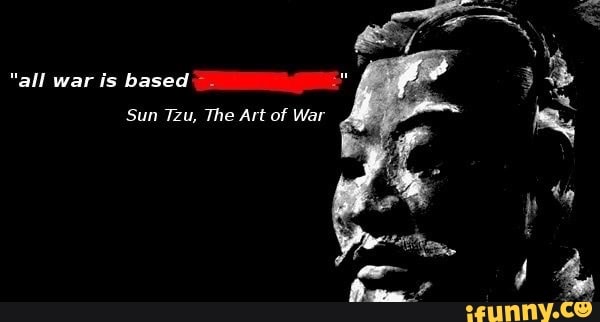 "all war is based Sun Tzu, The Art of War - iFunny