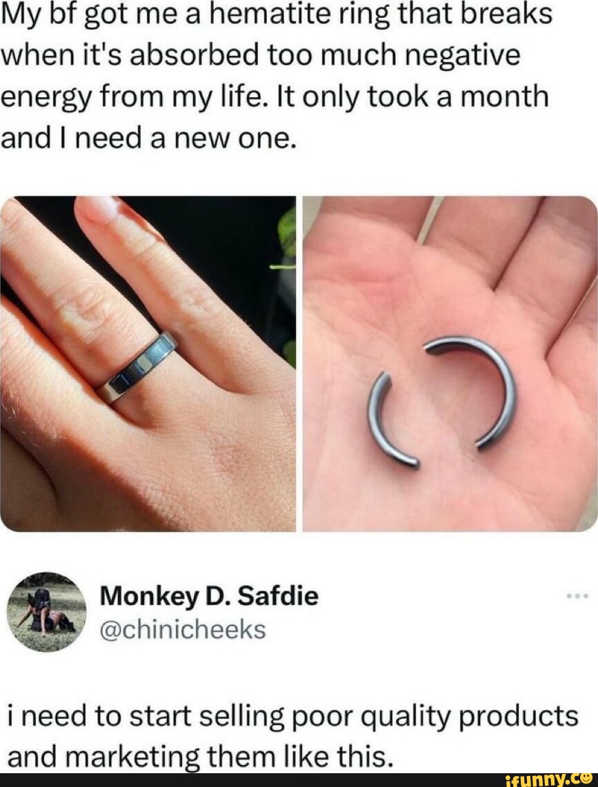 My or got me a hematite ring that breaks when it's absorbed too much negative energy from my ...