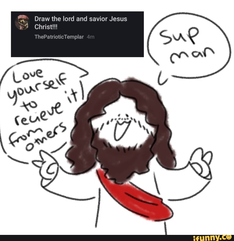 Oraw the lord and savior Jesus Christtt! ThePatvioticTemplar - iFunny