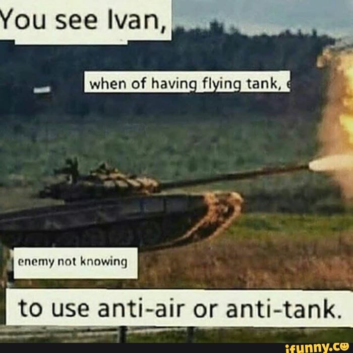 Ou see Ivan, I when of having flying tank, enemy not knowing I to use ...