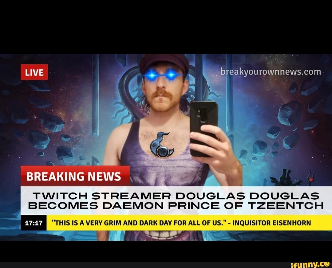 LIVE BREAKING NEWS breakyourownnews.com TWITCH STREAMER DOUGLAS DOUGLAS ...