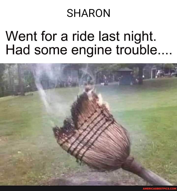 SHARON Went for a ride last night. Had some engine trouble ...