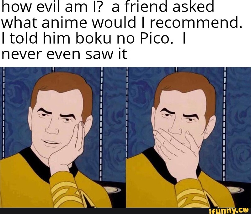 Now evil am I? a friend asked what anime would I recommend. I told him ...
