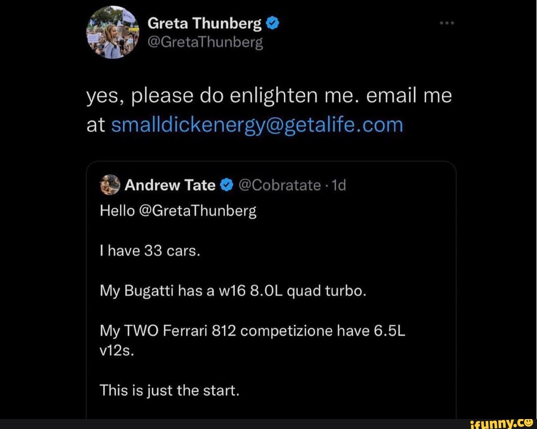 Yes, please do enlighten me. email me at Andrew Tate @ @Cobratate Hello ...