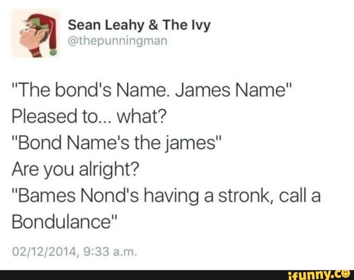 EN @thepunningman "The bond's Name. James Name" Pleased to... what ...