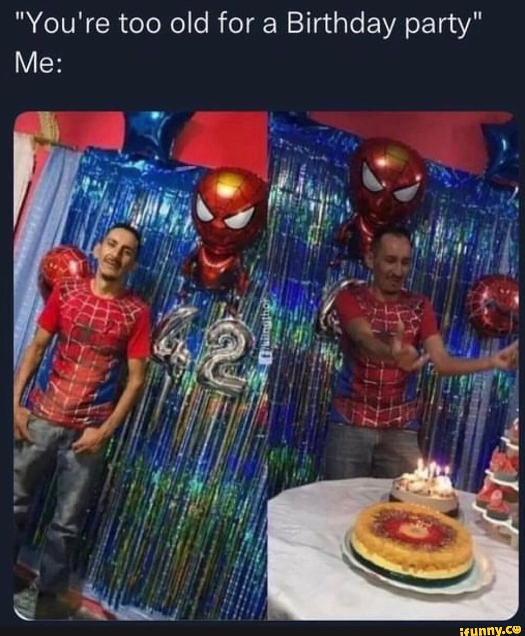 "You're too old for a Birthday party" Me: - iFunny