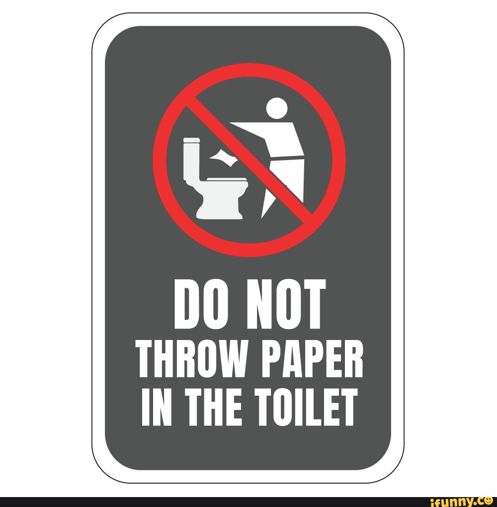 DO NOT THROW PAPER IN THE TOILET - iFunny