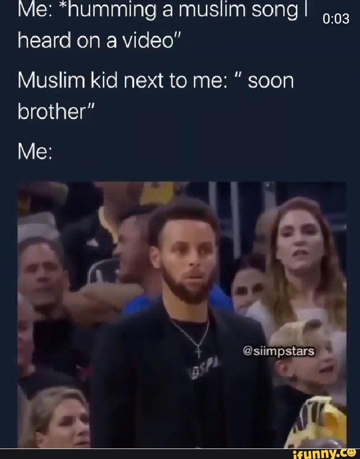 Me: *humming a muslim song I 0.03 heard on a video" Muslim kid next to ...