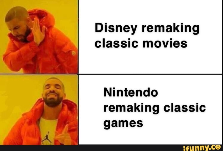 Disney remaking classic movies Nintendo remaking classic games - iFunny