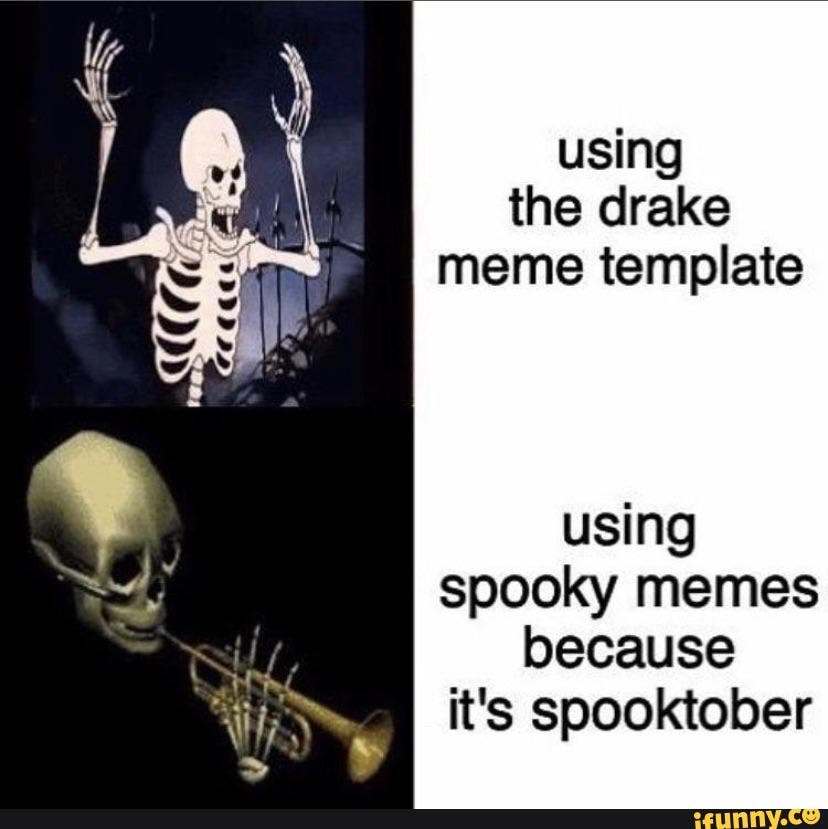 Using the drake meme template using spooky memes because it's ...