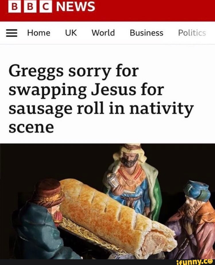 NEws = Home UK World Business Poli Greggs sorry for swapping Jesus for sausage roll in nativity ...