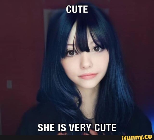 CUTE SHE IS VERY, CUTE - iFunny