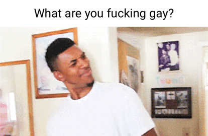 Whatareyoufuckinggay memes. Best Collection of funny ...