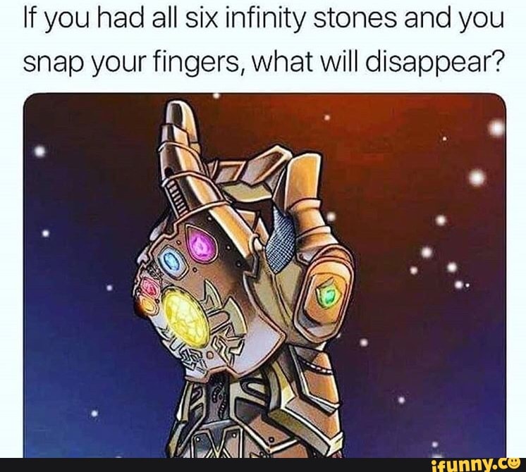 If you had all six infinity stones and you snap your fingers, what Will ...