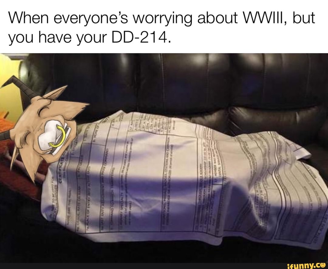 When everyone's worrying about WWIII, but you have your DD-214. - iFunny