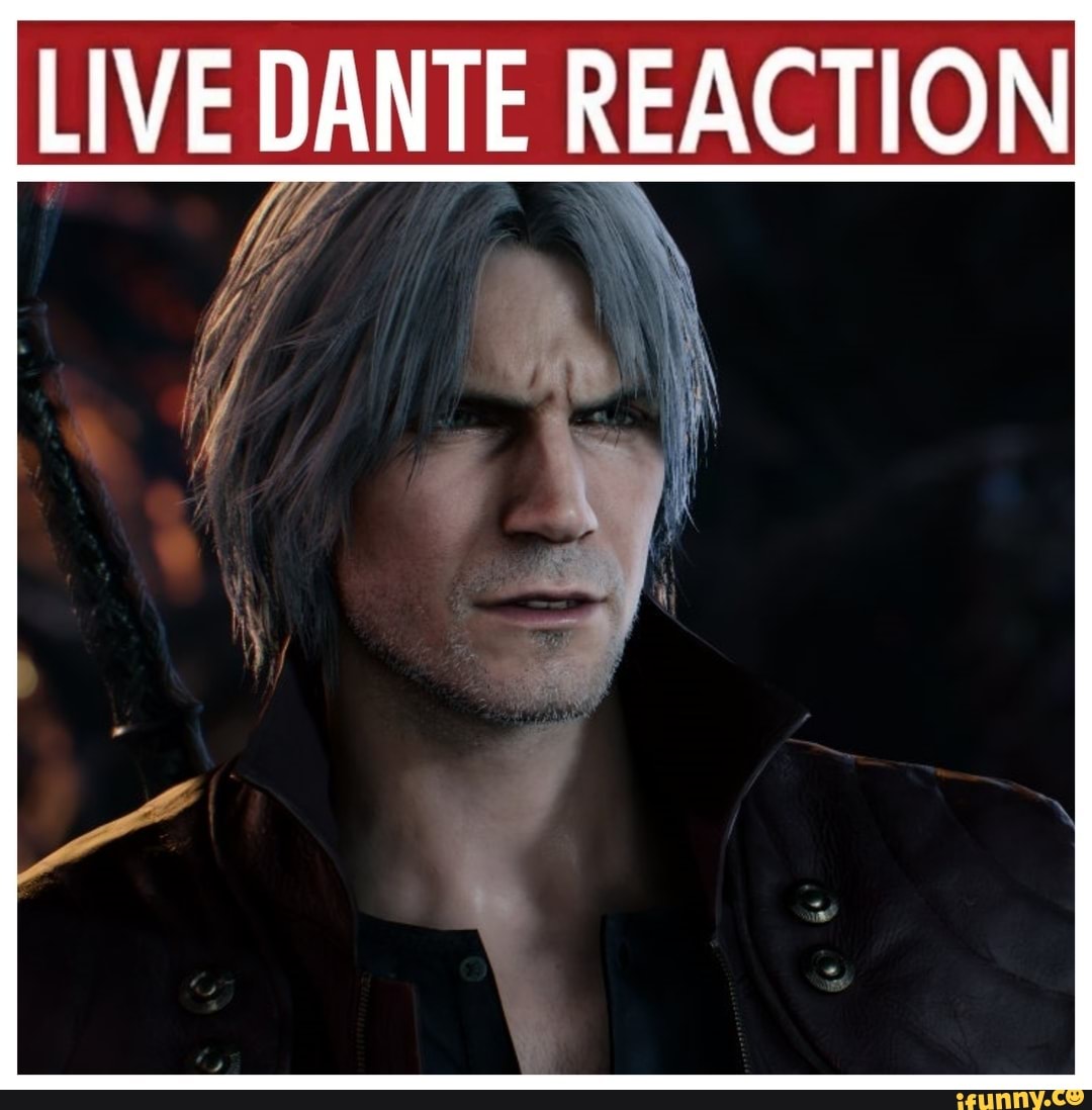 LIVE DANTE REACTION - iFunny
