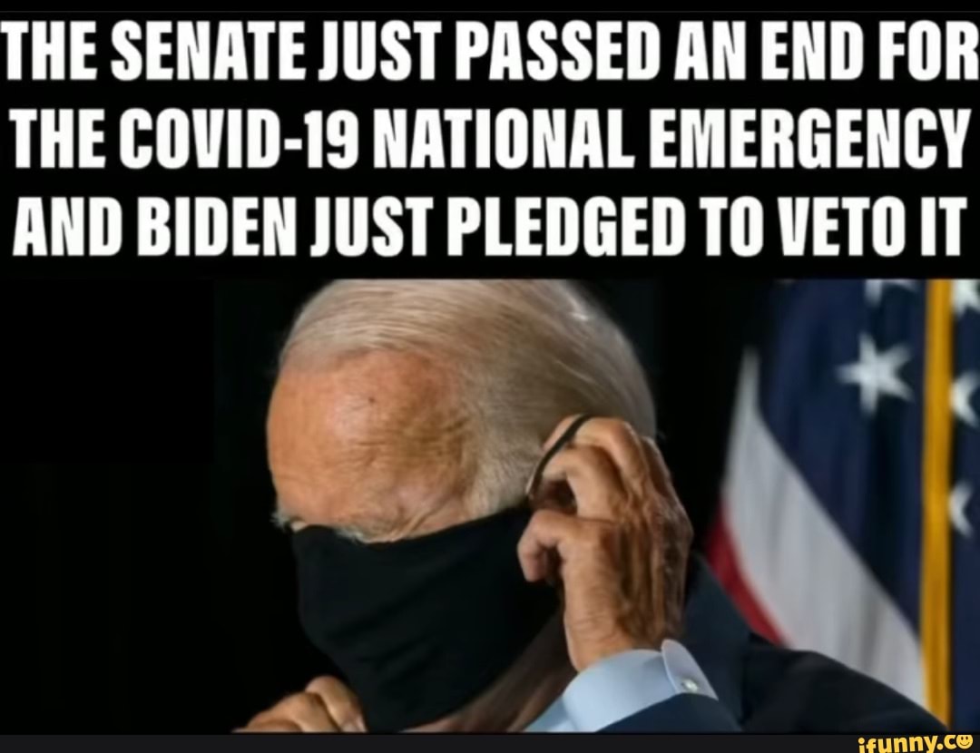 THE SENATE JUST PASSED AN END FOR THE COVID-19 NATIONAL EMERGENCY AND ...